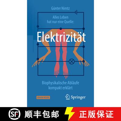 【3-4周达】Alles Leben hat nur eine Quelle: Elektrizität: Biophysikalische Abläufe kompakt erklärt... [9783658253400]