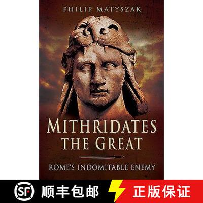 【3-4周达】Mithridates the Great: Rome's Indomitable Enemy: Rome's Indomitable Enemy [9781473828902]