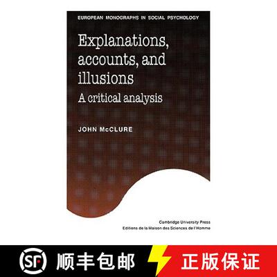 预订 Explanations, Accounts, and Illusions: A Critical Analysis - Explanations, Accounts, and Illusio... [9780521047500]