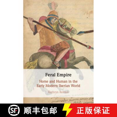【3-4周达】精装 Feral Empire: Horse and Human in the Early Modern Iberian World [9781316515075]