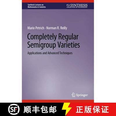 【3-4周达】Completely Regular Semigroup Varieties : Applications and Advanced Techniques [9783031488245]