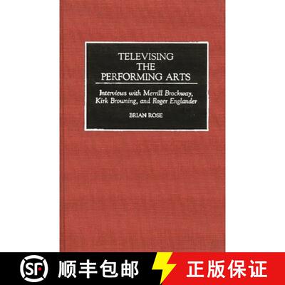 【3-4周达】精装 Televising the Performing Arts: Interviews with Merrill Brockway, Kirk Browning, and ... [9780313286179]