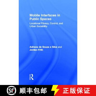 【3-4周达】精装 Mobile Interfaces in Public Spaces : Locational Privacy, Control, and Urban Sociability [9780415888233]