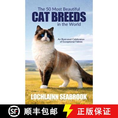 【3-4周达】The 50 Most Beautiful Cat Breeds in the World: An Illustrated Celebration of Exceptional F... [9781955351966]
