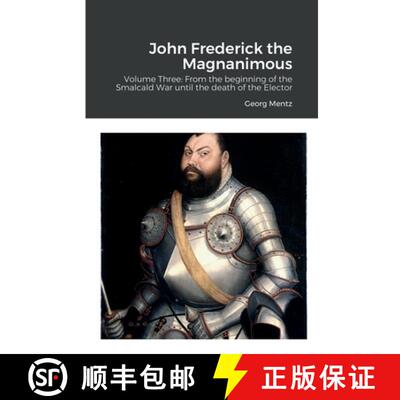 【3-4周达】John Frederick the Magnanimous: Volume Three: From the beginning of the Smalcald War until... [9781458323774]