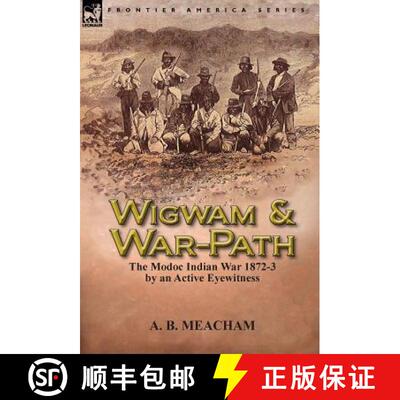 【3-4周达】精装 Wigwam and War-Path: the Modoc Indian War 1872-3, by an Active Eyewitness [9781782820987]