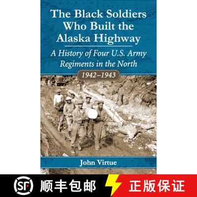 【3-4周达】The Black Soldiers Who Built the Alaska Highway : A History of Four U.S. Army Regiments in... [9780786471171]
