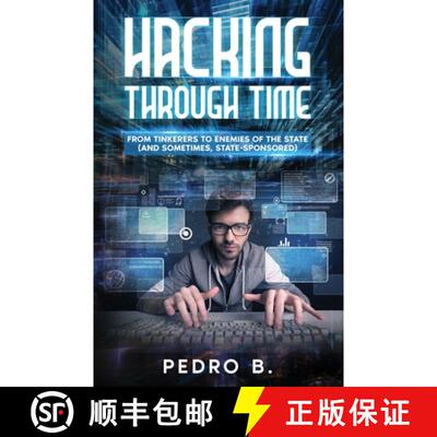 【3-4周达】HACKING THROUGH TIME: From Tinkerers to Enemies of the State (and sometimes, State-Sponsored) [9781802279870]