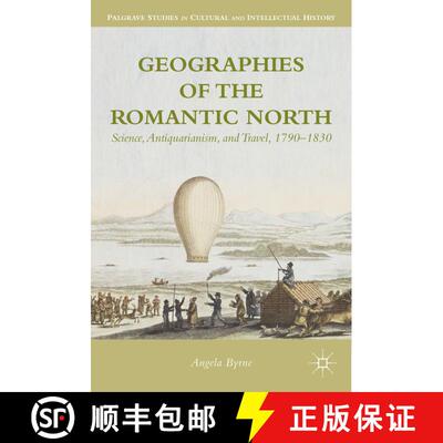 【3-4周达】精装 Geographies of the Romantic North: Science, Antiquarianism, and Travel, 1790–1830 [9781137311313]