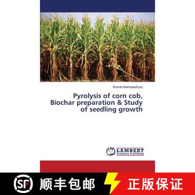 预订 Pyrolysis of corn cob, Biochar preparation & Study of seedling growth [9783659827457]