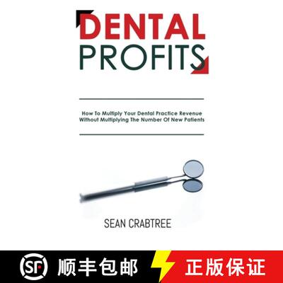 【3-4周达】Dental Profits: How To Multiply Your Dental Practice Revenue Without Multiplying The Numbe... [9781948382076]