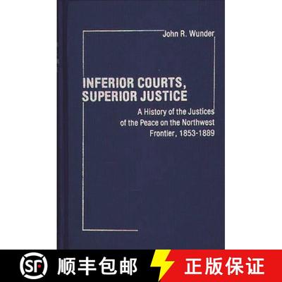 【3-4周达】Inferior Courts, Superior Justice: A History of the Justices of the Peace on the Northwest... [9780313206207]
