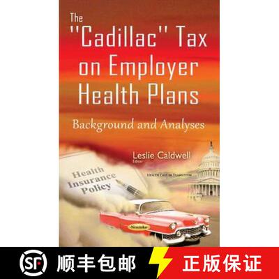 【3-4周达】The ''Cadillac'' Tax on Employer Health Plans: Background and Analyses [9781634842464]