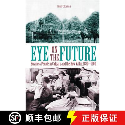 【3-4周达】Eye on the Future: Business People in Calgary and the Bow Valley, 1870-1900 (New) [9781552380789]