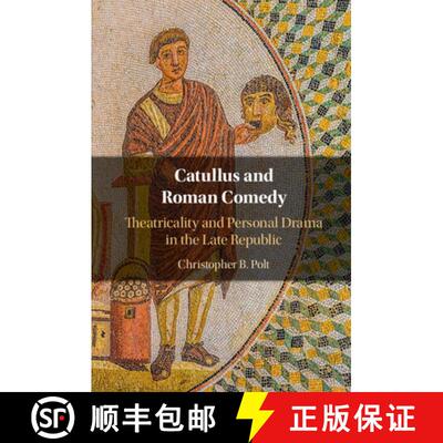 【3-4周达】Catullus and Roman Comedy: Theatricality and Personal Drama in the Late Republic [9781108813747]
