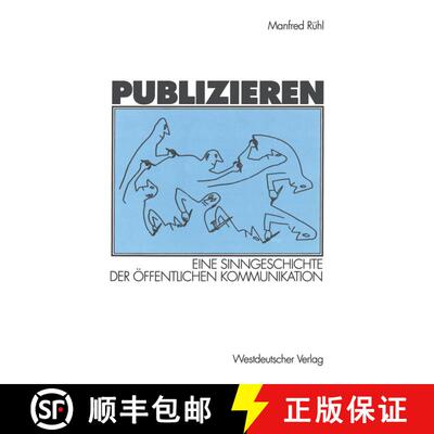 【3-4周达】Publizieren: Eine Sinngeschichte Der OEffentlichen Kommunikation [9783531133706]