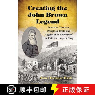 【3-4周达】Creating the John Brown Legend : Emerson, Thoreau, Douglass, Child and Higginson in Defens... [9780786433452]