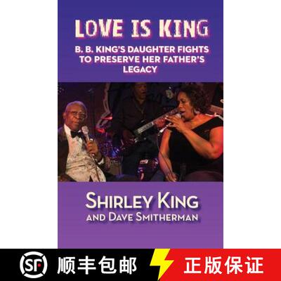 【3-4周达】Love Is King: B. B. King's Daughter Fights to Preserve Her Father's Legacy [9781629331553]