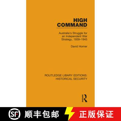 【3-4周达】精装 High Command: Australia's Struggle for an Independent War Strategy, 1939-1945 [9780367636630]