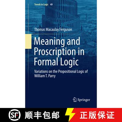 【3-4周达】Meaning and Proscription in Formal Logic : Variations on the Propositional Logic of Willia... [9783319708201]