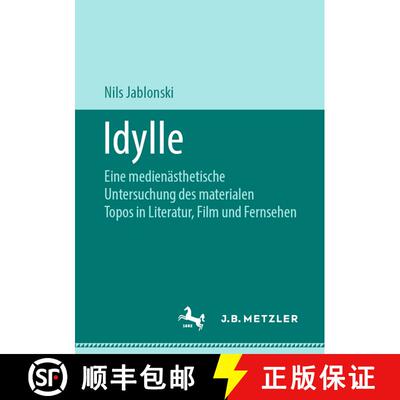 【3-4周达】Idylle : Eine medienästhetische Untersuchung des materialen Topos in Literatur, Film und ... [9783476049360]