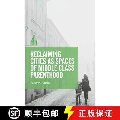 【3-4周达】精装 Reclaiming Cities as Spaces of Middle Class Parenthood [9789811090097]