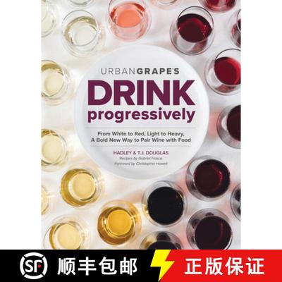 【3-4周达】Drink Progressively: A Bold New way to Pair Wine and Food: From White to Red, Light- to Fu... [9781940611587]