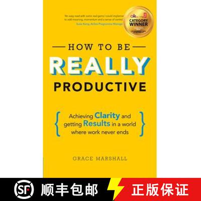 How to Be Really Productive: Achieving Clarity and Getting Results in a World Where Work Never Ends [9781292083834]