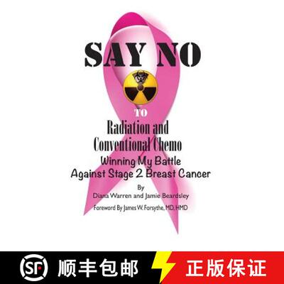 【3-4周达】Say No To Radiation and Conventional Chemo: Winning My Battle Against Stage 2 Breast Cancer [9780991061303]