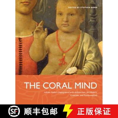 【3-4周达】The Coral Mind PB: Adrian Stokes's Engagement with Architecture, Art History, Criticism, a... [9780271029702]