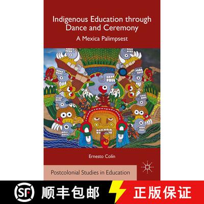【3-4周达】Indigenous Education through Dance and Ceremony : A Mexica Palimpsest (1st ed. 2014) [9781349470945]