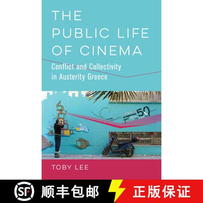 【3-4周达】The Public Life of Cinema – Conflict and Collectivity in Austerity Greece (First Edition) [9780520379022]