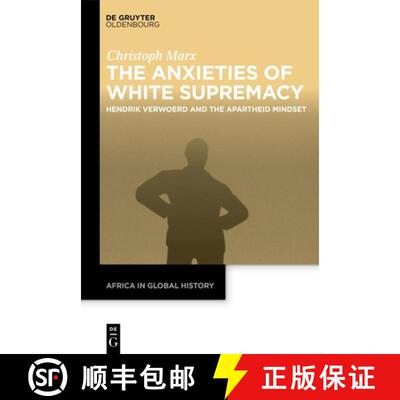 【3-4周达】精装 The Anxieties of White Supremacy – Hendrik Verwoerd and the Apartheid Mindset [9783110787269]