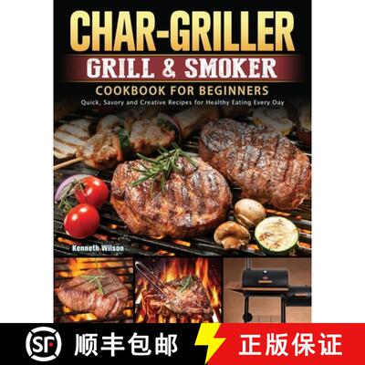 【3-4周达】Char-Griller Grill & Smoker Cookbook For Beginners: Quick, Savory and Creative Recipes for... [9781803202716]