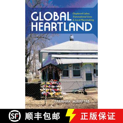 【3-4周达】精装 Global Heartland: Displaced Labor, Transnational Lives, and Local Placemaking [9780253019271]