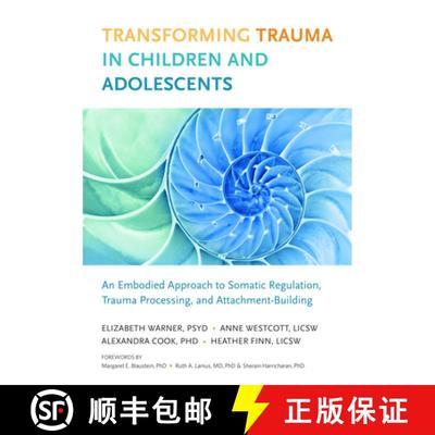 【3-4周达】Transforming Trauma in Children and Adolescents: An Embodied Approach to Somatic Regulatio... [9781623172589]