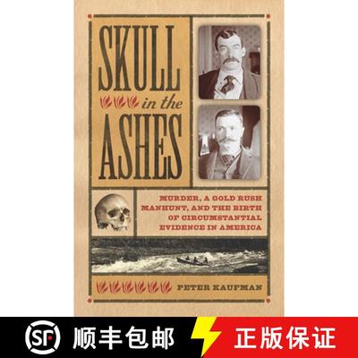【3-4周达】Skull in the Ashes: Murder, a Gold Rush Manhunt, and the Birth of Circumstantial Evidence ... [9781609381882]