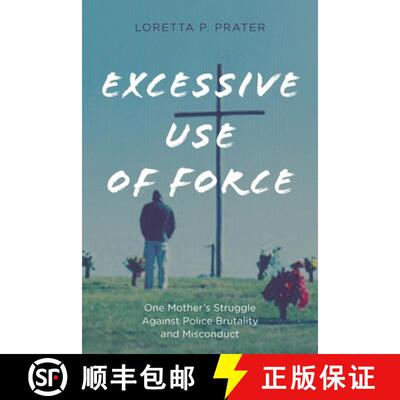 【3-4周达】Excessive Use of Force : One Mother's Struggle Against Police Brutality and Misconduct [9781538131473]