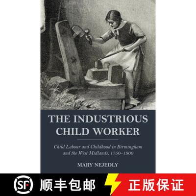 【3-4周达】The Industrious Child Worker: Child Labour and Childhood in Birmingham and the West Midlan... [9781912260430]