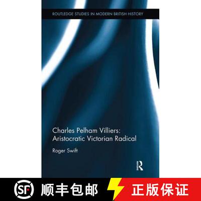 【3-4周达】Charles Pelham Villiers: Aristocratic Victorian Radical: The Member for Wolverhampton, 183... [9781138331891]