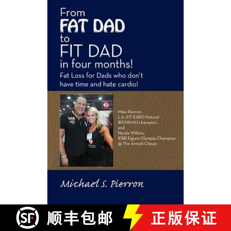 【3-4周达】From Fat Dad to Fit Dad in Four Months!: Fat Loss for Dad's Who Don't Have Time and Hate C... [9781452549767]