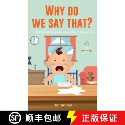 【3-4周达】Why Do We Say That? 101 Idioms, Phrases, Sayings & Facts! A Brief History On Colloquial Ex... [9781922531551]