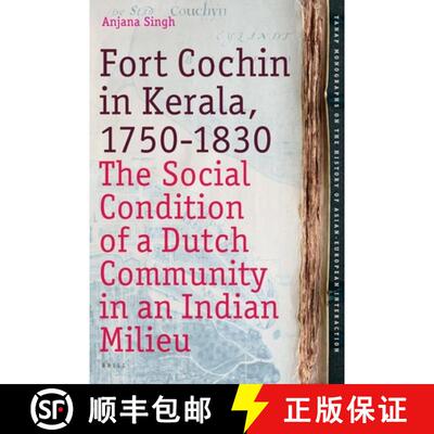 预订 Fort Cochin in Kerala, 1750-1830: The Social Condition of a Dutch Community in an Indian Milieu [9789004168169]