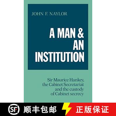 【3-4周达】A Man and an Institution: Sir Maurice Hankey, the Cabinet Secretariat and the Custody of C... [9780521093477]