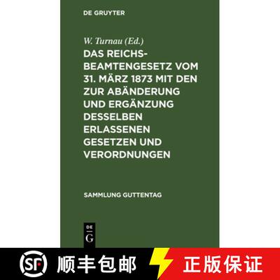 【3-4周达】精装 Das Reichsbeamtengesetz Vom 31. M rz 1873 Mit Den Zur Ab nderung Und Erg nzung Dessel... [9783111265940]