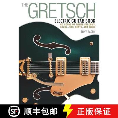 【3-4周达】The Gretsch Electric Guitar Book : 60 Years of White Falcons, 6120s, Jets, Gents and More [9781480399242]