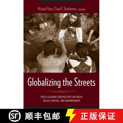 【3-4周达】Globalizing the Streets – Cross–Cultural Perspectives on Youth, Social Control, and Empo... [9780231128230]