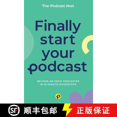 【3-4周达】Finally Start Your Podcast: Become an indie podcaster in 15-minute microsteps [9780992690663]