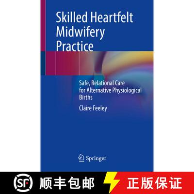 【3-4周达】Skilled Heartfelt Midwifery Practice: Safe, Relational Care for Alternative Physiological ... [9783031436420]