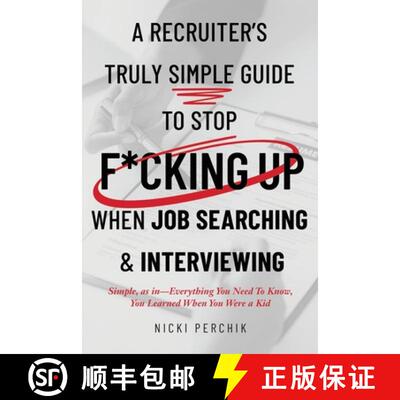 【3-4周达】A Recruiter's Truly Simple Guide to Stop F*cking Up When Job Searching & Interviewing [9798988432807]